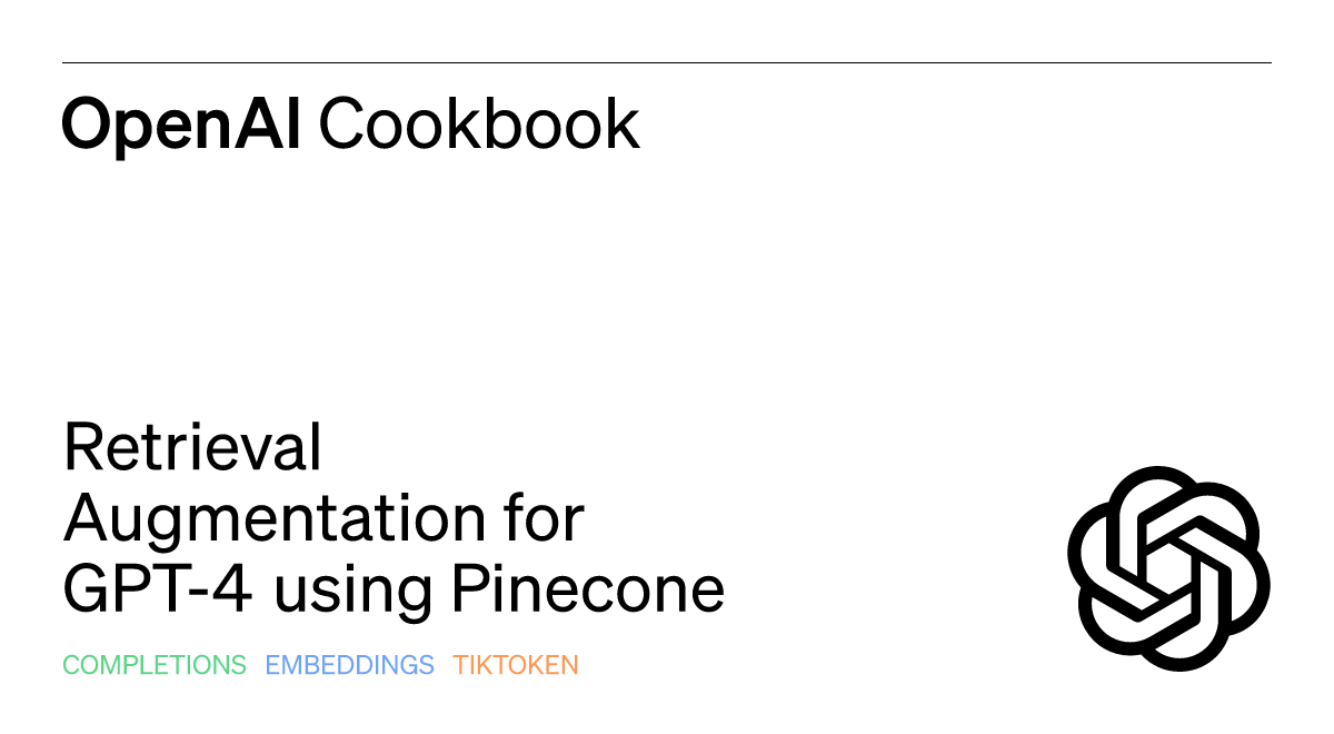 Retrieval Augmentation For Gpt 4 Using Pinecone Openai Cookbook